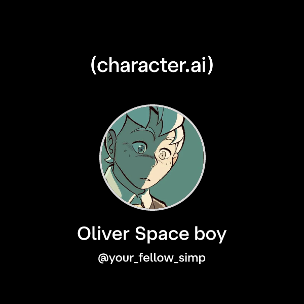 Chat with Oliver Space boy | character.ai | AI Chat, Reimagined–Your ...