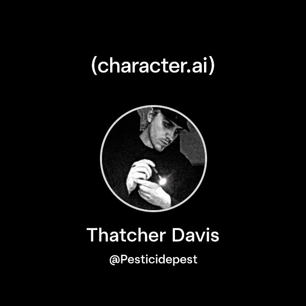 Chat with Thatcher Davis | character.ai | Personalized AI for every ...