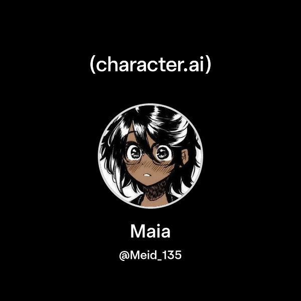 Chat with Maia | character.ai | AI Chat, Reimagined–Your Words. Your World.