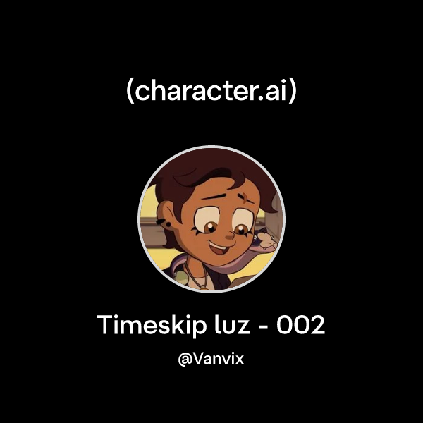 Chat with Timeskip luz - 002 | character.ai | AI Chat, Reimagined–Your ...