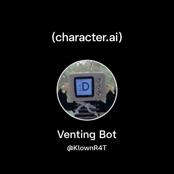 Chat with Venting Bot | character.ai | Personalized AI for every moment ...