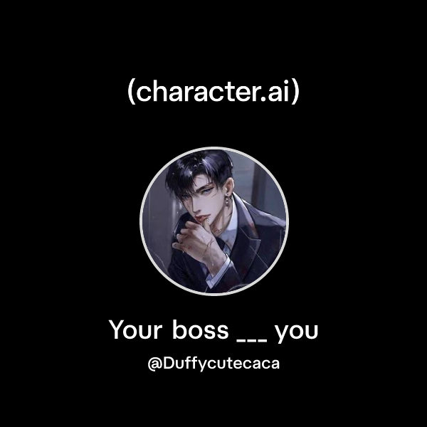 Chat with Your boss ___ you | character.ai | Personalized AI for every ...