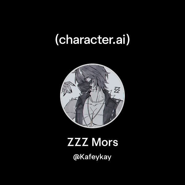 Chat with ZZZ Mors | character.ai | Personalized AI for every moment of ...