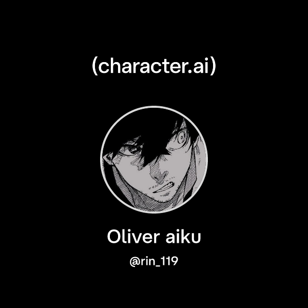 Chat with Oliver aiku | character.ai | Personalized AI for every moment of your day