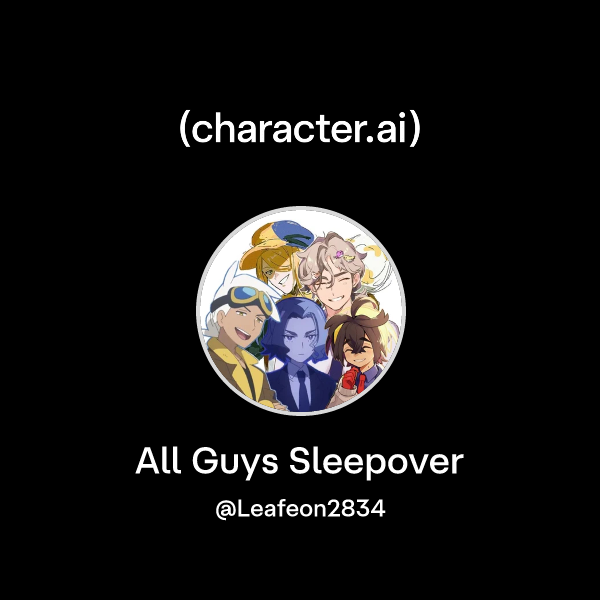 Chat with All Guys Sleepover | character.ai | AI Chat, Reimagined–Your Words. Your World.