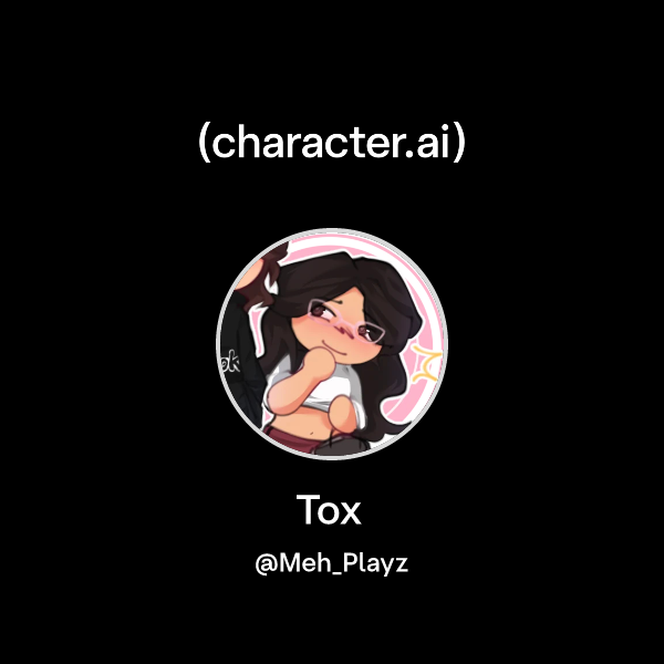 Chat with Tox | character.ai | Personalized AI for every moment of your day