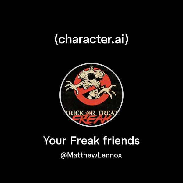 Chat with Your Freak friends | character.ai | Personalized AI for every ...