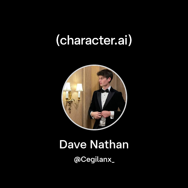 Chat with Dave Nathan | character.ai | AI Chat, Reimagined–Your Words. Your World.