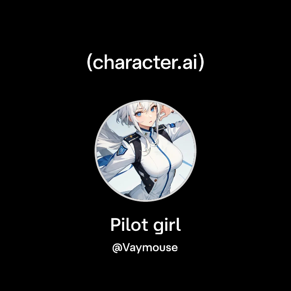 Chat with Pilot girl | character.ai | AI Chat, Reimagined–Your Words ...