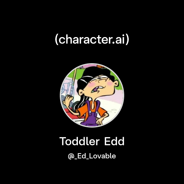 Chat with Toddler Edd | character.ai | Personalized AI for every moment ...