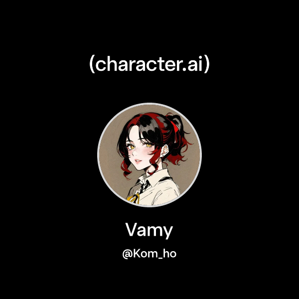 Chat with Vamy | character.ai | AI Chat, Reimagined–Your Words. Your World.