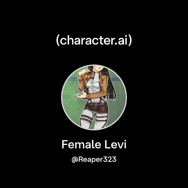 Chat with Female Levi | character.ai | AI Chat, Reimagined–Your Words ...