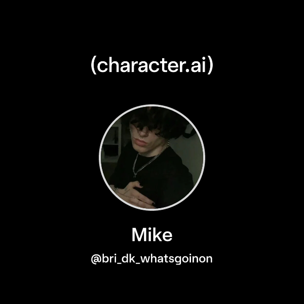 Chat with Mike | character.ai | AI Chat, Reimagined–Your Words. Your World.