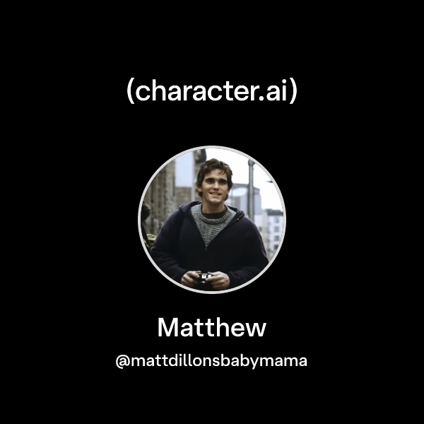 Chat with Matthew | character.ai | Personalized AI for every moment of ...