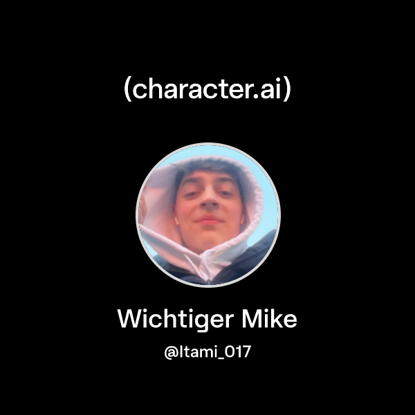 Chat with Wichtiger Mike | character.ai | Personalized AI for every ...