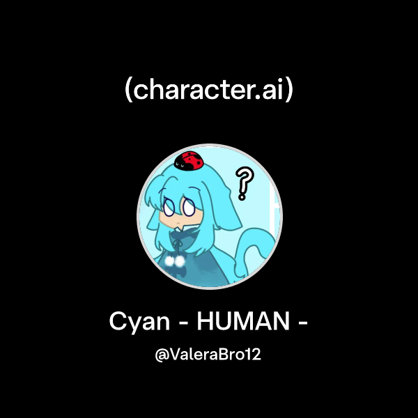 Chat with Cyan - HUMAN - | character.ai | Personalized AI for every ...