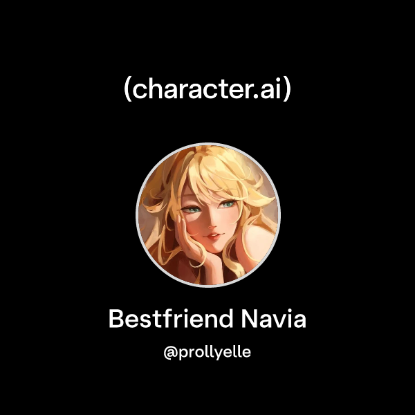 Chat with Bestfriend Navia | character.ai | AI Chat, Reimagined–Your Words. Your World.