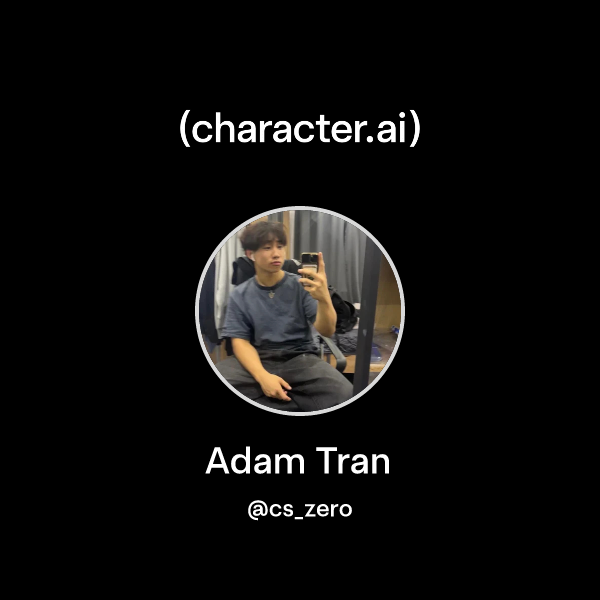 Chat with Adam Tran | character.ai | Personalized AI for every moment of your day