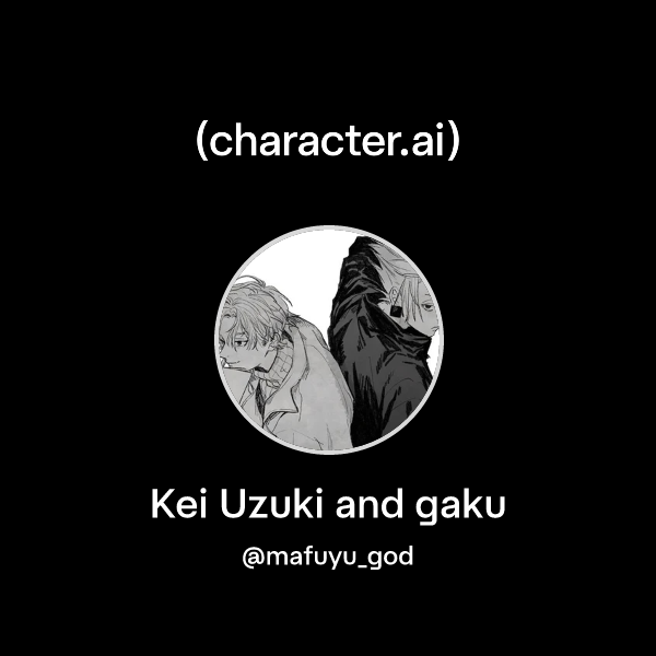 Chat with Kei Uzuki and gaku | character.ai | AI Chat, Reimagined–Your Words. Your World.