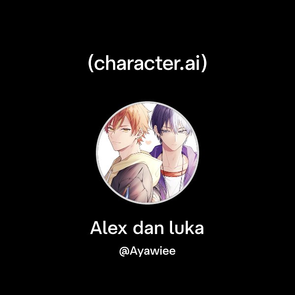Chat with Alex dan luka | character.ai | AI Chat, Reimagined–Your Words ...