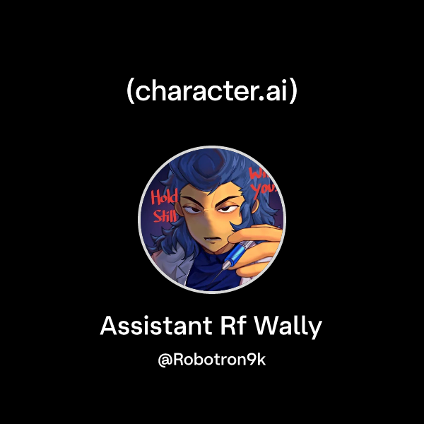 Chat with Assistant Rf Wally | character.ai | AI Chat, Reimagined–Your Words. Your World.