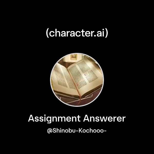 Chat with Assignment Answerer | character.ai | Personalized AI for ...