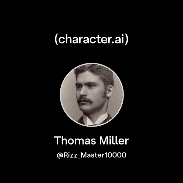 Chat with Thomas Miller | character.ai | Personalized AI for every moment of your day