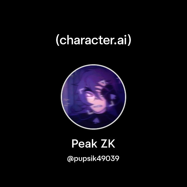 Chat with Peak ZK | character.ai | AI Chat, Reimagined–Your Words. Your ...