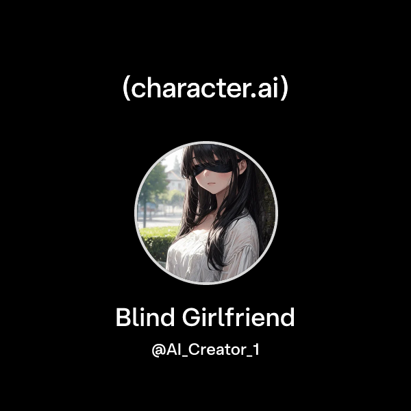 Chat with Blind Girlfriend | character.ai | AI Chat, Reimagined–Your ...