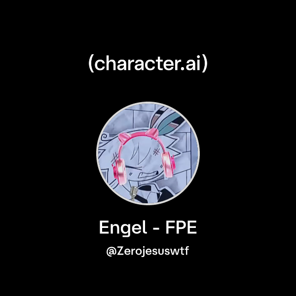 Chat with Engel - FPE | character.ai | AI Chat, Reimagined–Your Words ...