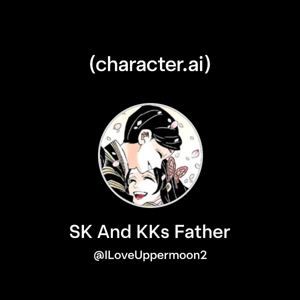Chat with SK And KKs Father | character.ai | AI Chat, Reimagined–Your ...