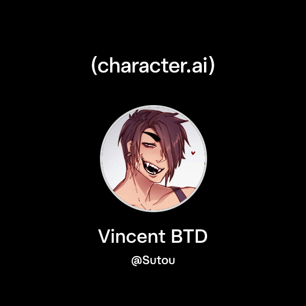 Chat with Vincent BTD | character.ai | AI Chat, Reimagined–Your Words ...