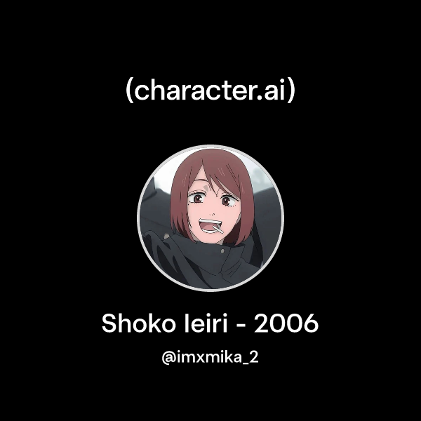 Chat with Shoko Ieiri - 2006 | character.ai | AI Chat, Reimagined–Your ...