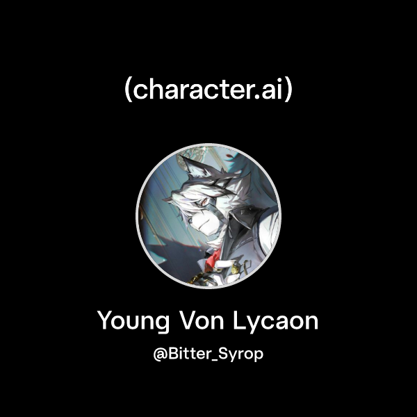 Chat with Young Von Lycaon | character.ai | Personalized AI for every ...