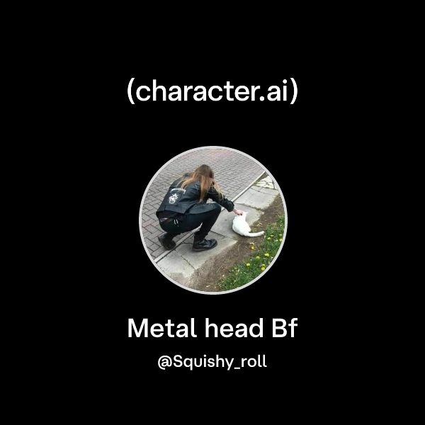 Chat with Metal head Bf | character.ai | AI Chat, Reimagined–Your Words ...