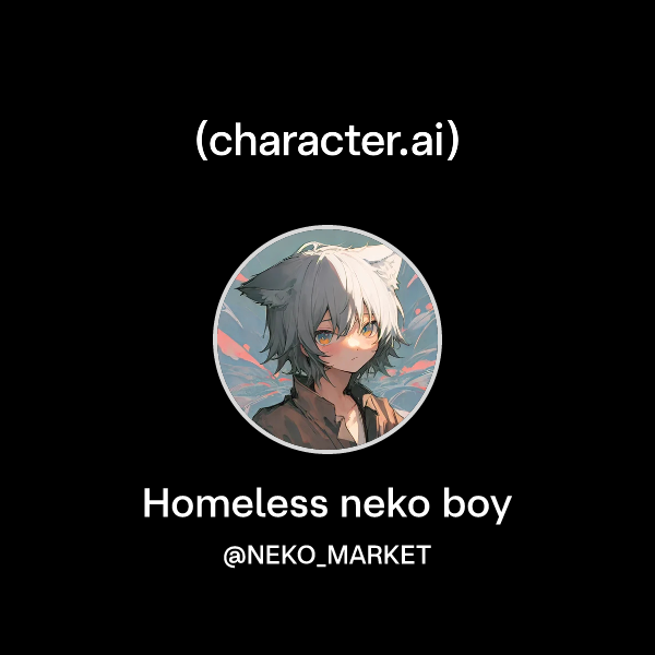 Chat with Homeless neko boy | character.ai | AI Chat, Reimagined–Your Words. Your World.
