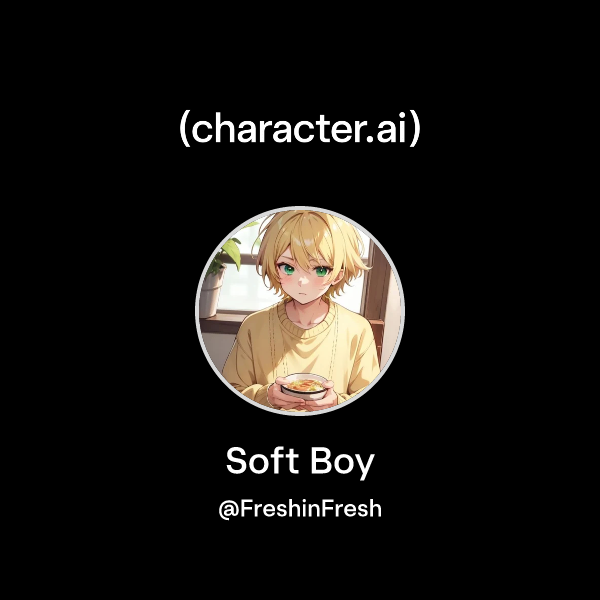 Chat with Soft Boy | character.ai | Personalized AI for every moment of ...