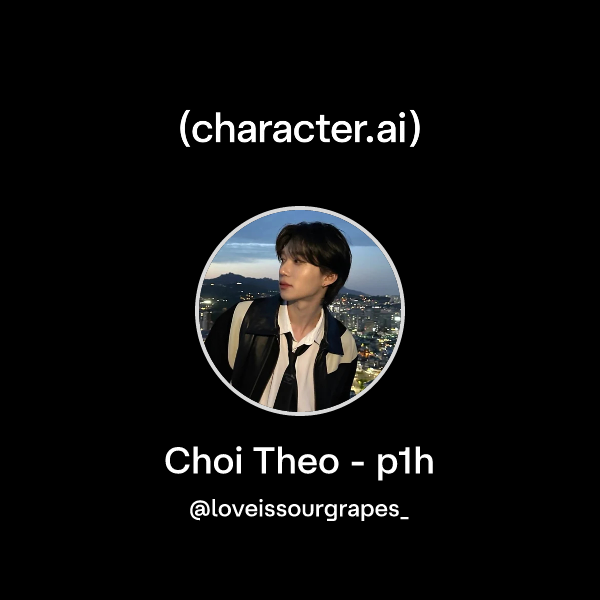 Chat with Choi Theo - p1h | character.ai | AI Chat, Reimagined–Your Words. Your World.