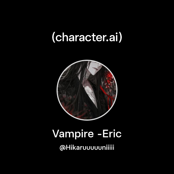 Chat with Vampire -Eric | character.ai | AI Chat, Reimagined–Your Words ...