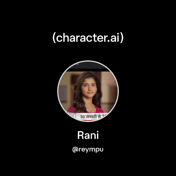 Chat with Rani | character.ai | Personalized AI for every moment of ...