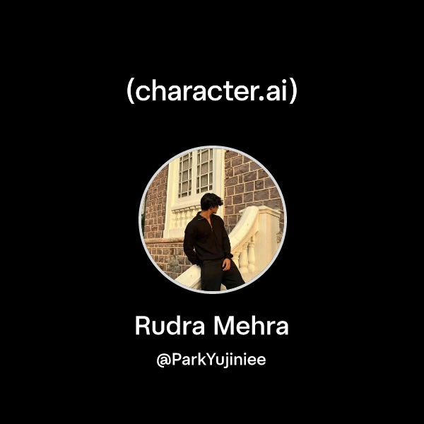 Chat with Rudra Mehra | character.ai | AI Chat, Reimagined–Your Words. Your World.