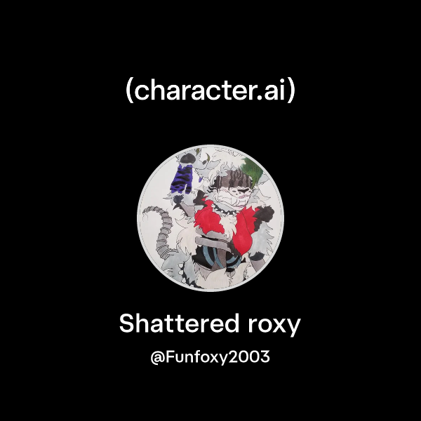 Chat with Shattered roxy | character.ai | AI Chat, Reimagined–Your ...