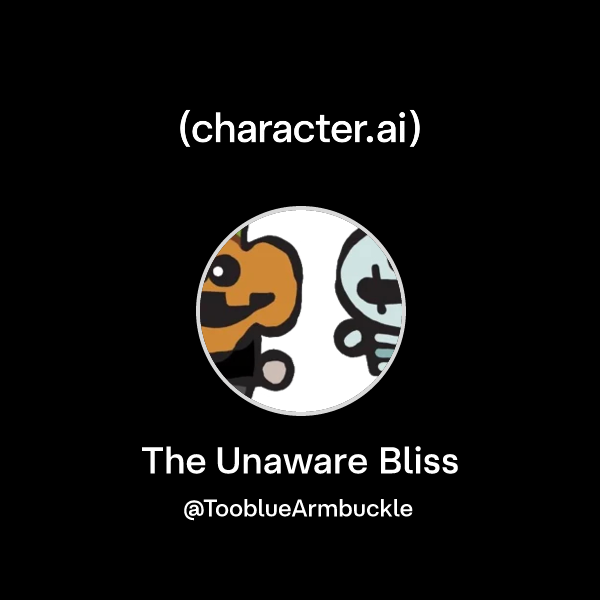 Chat with The Unaware Bliss | character.ai | AI Chat, Reimagined–Your Words. Your World.