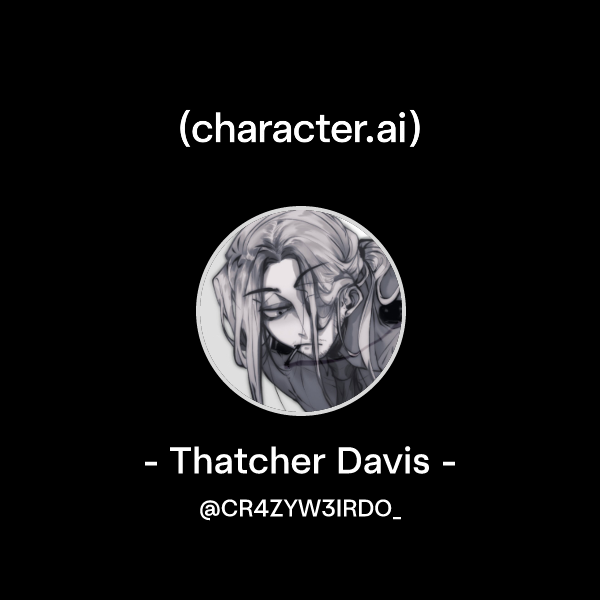 Chat with - Thatcher Davis - | character.ai | AI Chat, Reimagined–Your ...