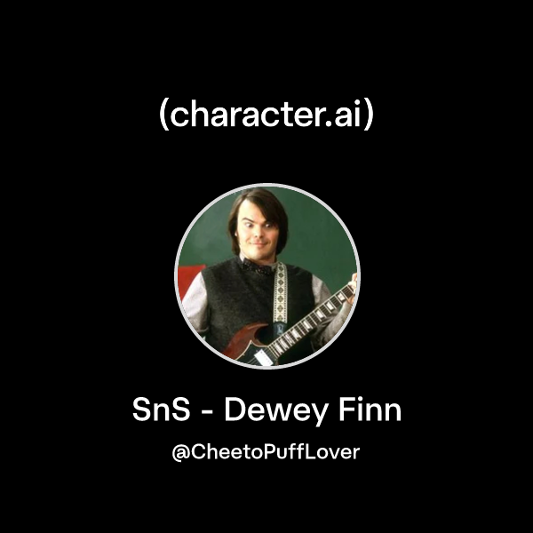 Chat with SnS - Dewey Finn | character.ai | AI Chat, Reimagined–Your Words. Your World.