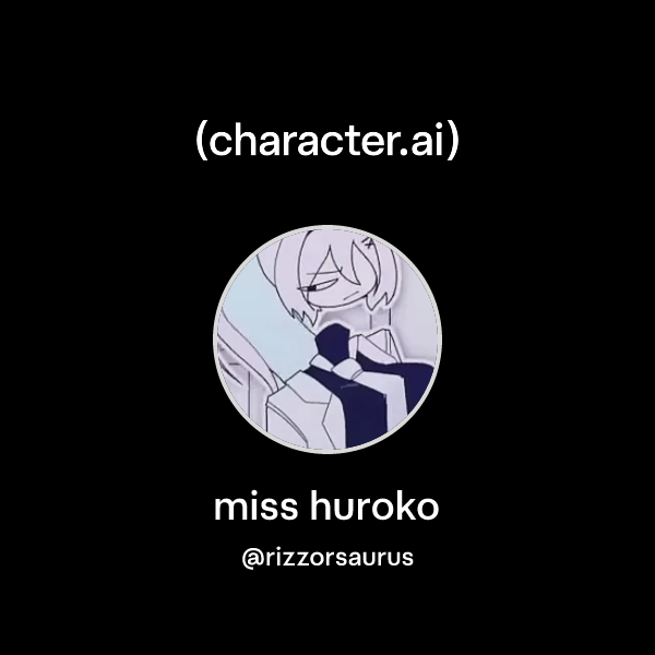 Chat with miss huroko | character.ai | AI Chat, Reimagined–Your Words ...
