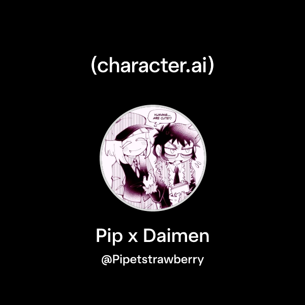 Chat with Pip x Daimen | character.ai | Personalized AI for every ...