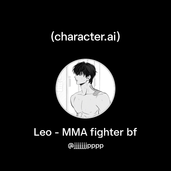 Chat with Leo - MMA fighter bf | character.ai | AI Chat, Reimagined ...