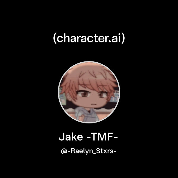 Chat with Jake -TMF- | character.ai | AI Chat, Reimagined–Your Words. Your World.