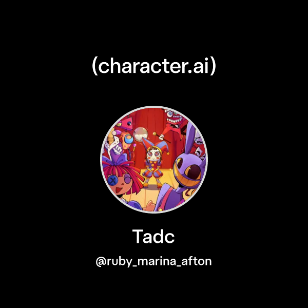 Chat with Tadc | character.ai | Personalized AI for every moment of ...